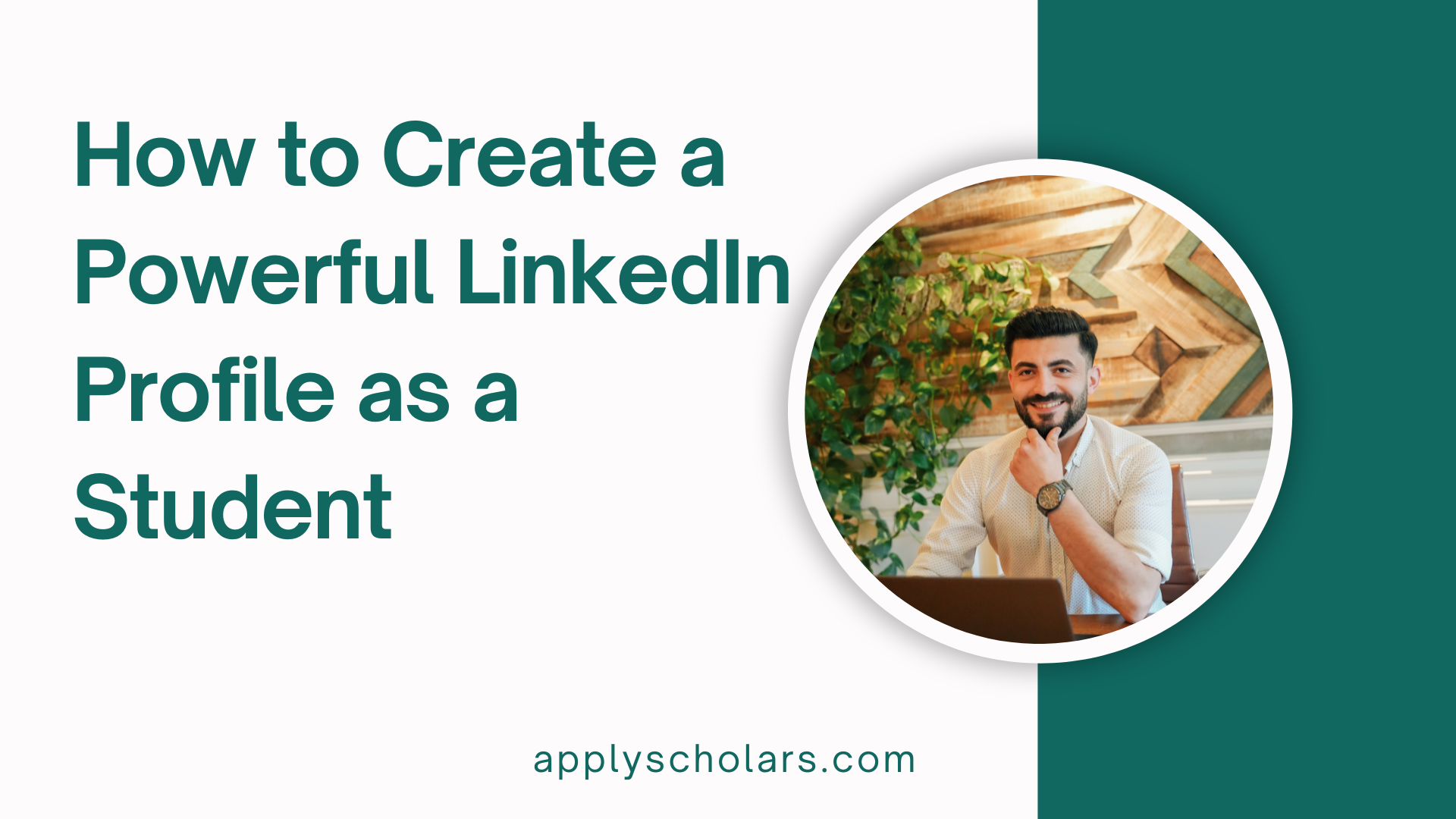 How to Create a Powerful LinkedIn Profile as a Student - Applyscholars